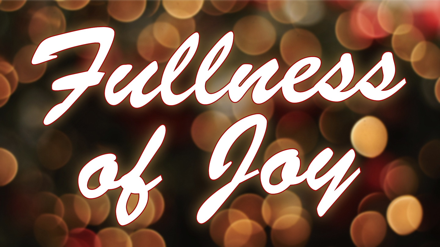 “Fullness of Joy” - It’s Christmas! - Cross Connection Church